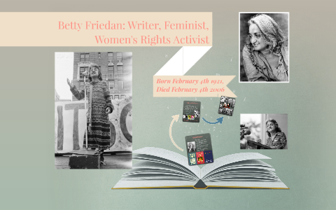 Betty Friedan: Writer, Feminist, Women's Rights Activist by on Prezi