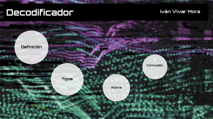 Decodificador by Iván Vivar Mora on Prezi