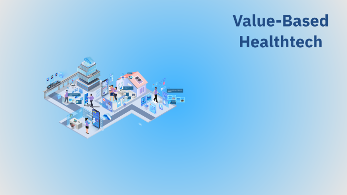 Value-Based Healthtech by Filipa Niza on Prezi