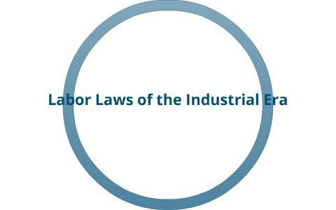 Labor laws of the Industrial Revolution by brad peabody on Prezi