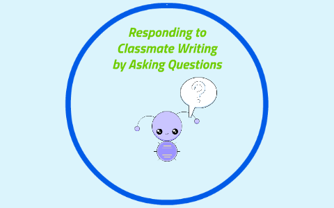 Responding to Classmate Writing by Asking Questions by Elena Garcia on ...