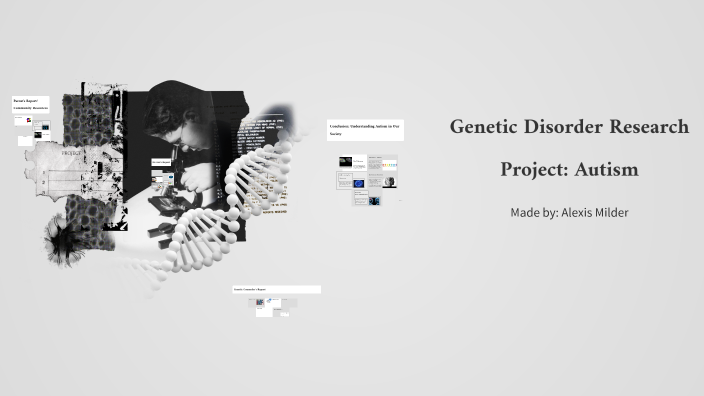 Genetic Disorder Research Project: Autism by Alexis Milder on Prezi