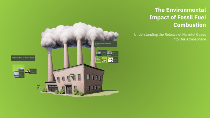 The Environmental Impact of Fossil Fuel Combustion by Priya Joseph on Prezi