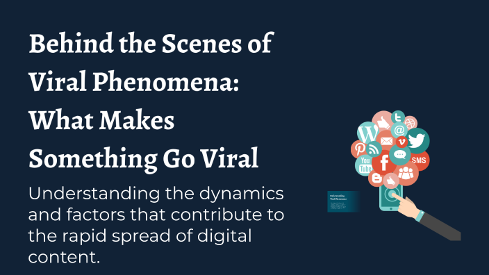 Behind the Scenes of Viral Phenomena: What Makes Something Go Viral by ...
