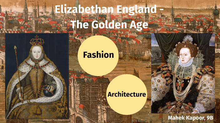 Elizabethan England - The Golden Age by Harish Kapoor on Prezi