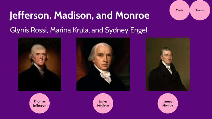 Jefferson, Madison, and Monroe by MARINA KRULA on Prezi