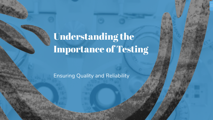 Understanding the Importance of Testing by merle on Prezi