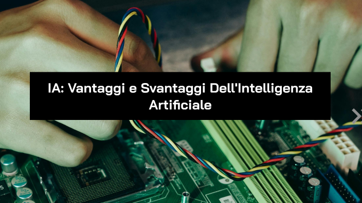 IA: Vantaggi e Svantaggi Dell'Intelligenza Artificiale by Andrea Lenti ...