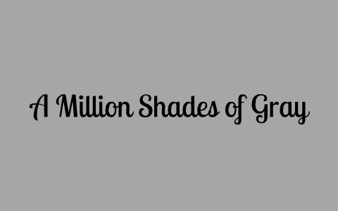 A Million Shades of Gray by Sora Kanosue on Prezi