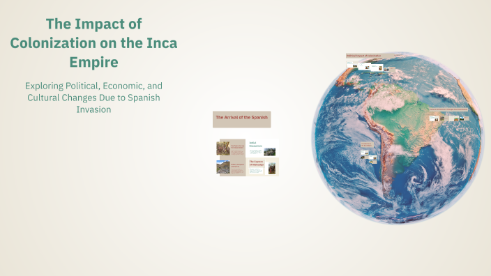 The Impact of Colonization on the Inca Empire by Andrea Owens on Prezi