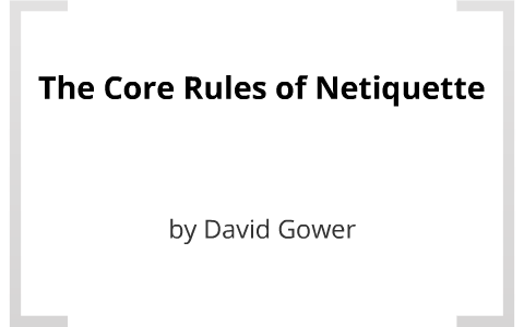 The Core Rules of Netiquette by David Gower on Prezi