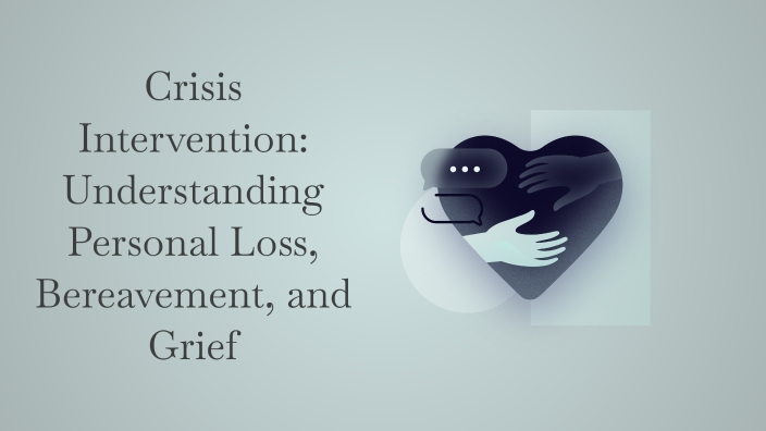 Crisis Intervention: Understanding Personal Loss, Bereavement, and ...