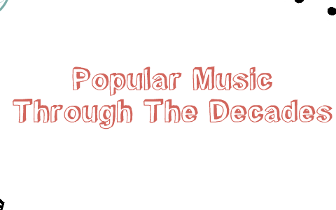 Popular Music Through The Decades by lucy pennington on Prezi