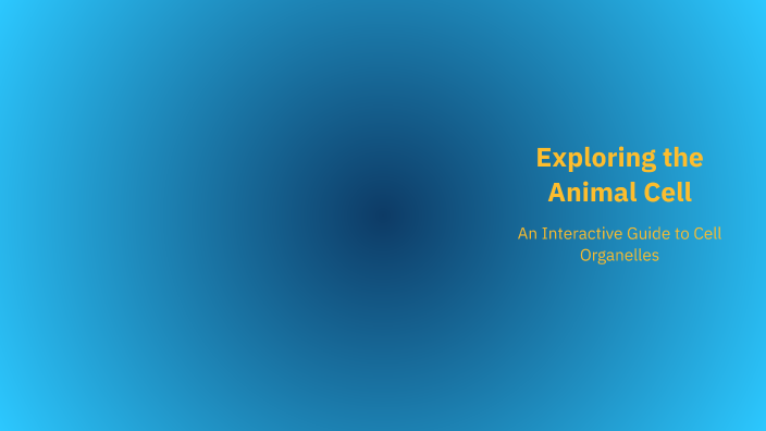 Exploring the Animal Cell by Liam Forsythe on Prezi