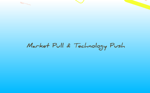 Market Pull & Technology Push by Jack Wootton on Prezi