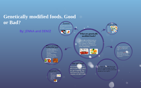 Genetically modified foods. Good or Bad? by jenna page on Prezi