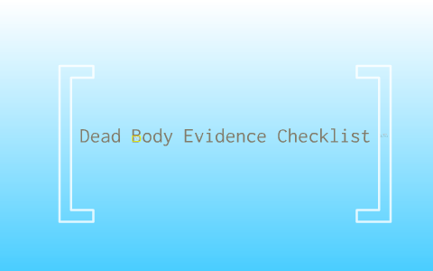 Dead Body Evidence Checklist by Amanda Boldt on Prezi