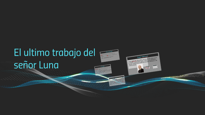 El ultimo trabajo del señor Luna by victor cardona on Prezi