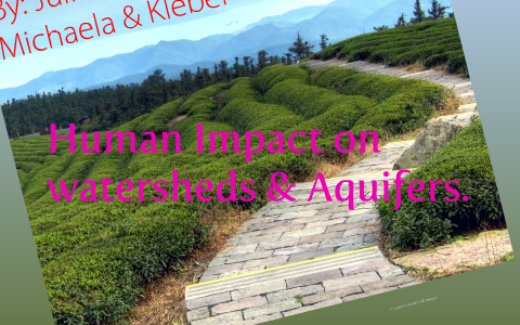 Human Impact on Watersheds and Aquifers by Shelly Ray on Prezi