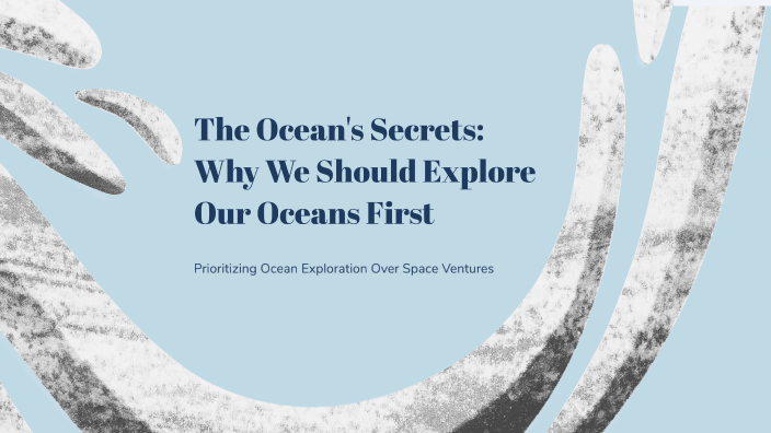 The Ocean's Secrets: Why We Should Explore Our Oceans First by ej ...