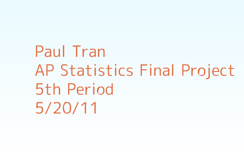 AP Statistics Final Project by Huy Tran on Prezi