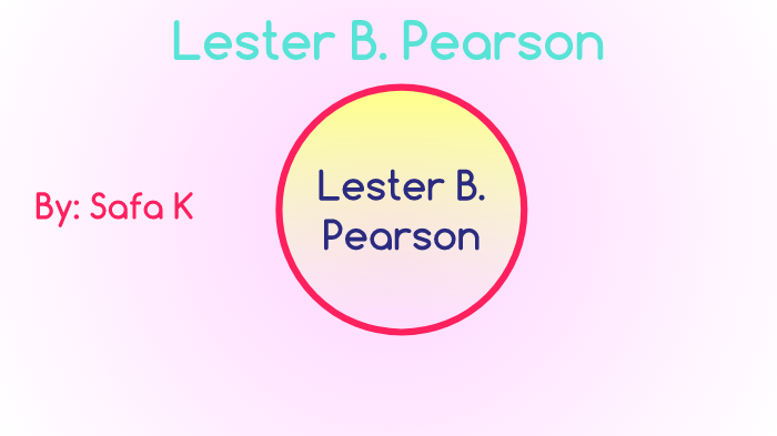 Lester B. Pearson by Safa Khan on Prezi