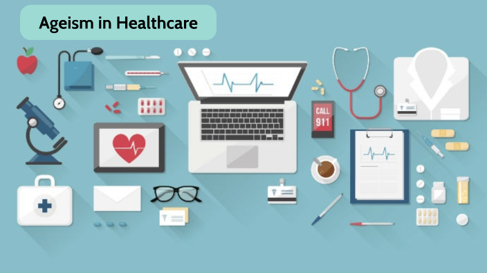 Ageism in Healthcare by chloe levere on Prezi