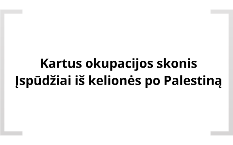 Kartus okupacijos skonis. Įspūdžiai iš kelionės po Palestiną by ...