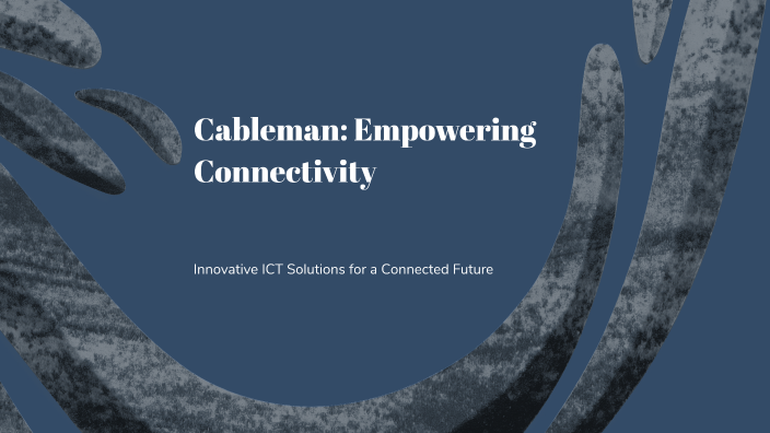 Cableman: Empowering Connectivity by KY Ang on Prezi
