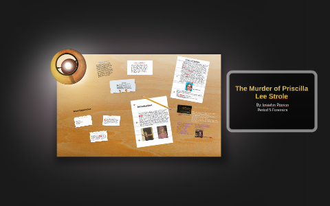Murder of Priscilla Lee Strole. Forensics Final by Josselyn Payson on Prezi