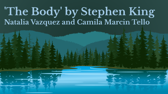 Exploring 'The Body' by Stephen King by Camila Marcin Tello on Prezi