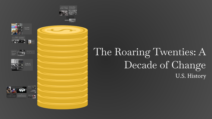 The Roaring Twenties: A Decade of Change by STUDD MORRIS on Prezi
