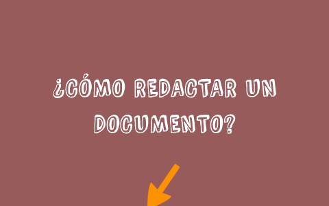 ¿COMO REDACTAR UN DOCUMENTO? by arturo carbonell girbes on Prezi