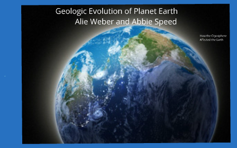 Geologic Evolution of the Planet Earth by Alie Weber