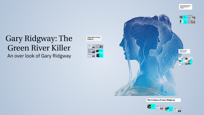 Gary Ridgway: The Green River Killer by Rylee Bellard on Prezi