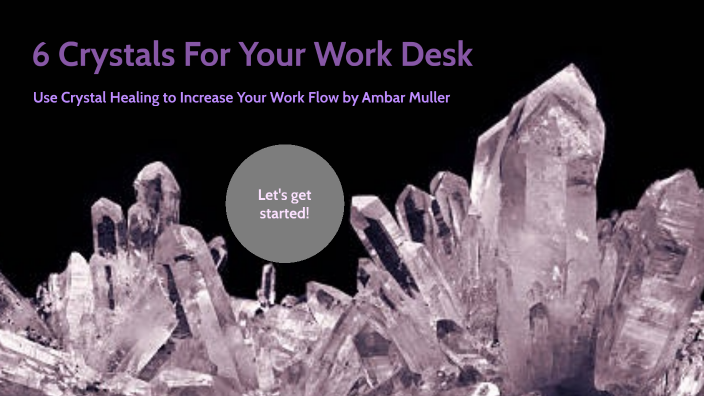 Crystals For Your Work Desk! by Ambar Muller on Prezi