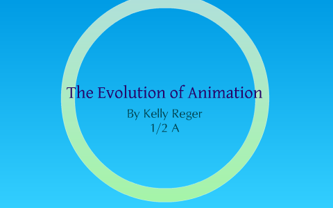 The Evolution of Animation by Kelly Reger on Prezi