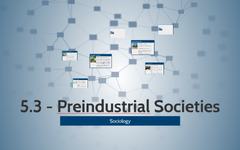 5.3 - Preindustrial Societies by on Prezi