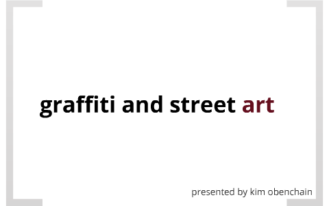 Graffiti and Street Art by Kimberly Obenchain on Prezi