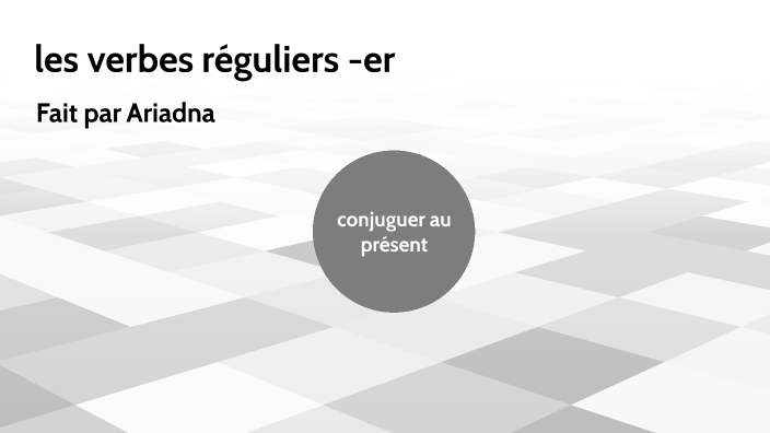 les verbes régulier -er by Ari serrano on Prezi