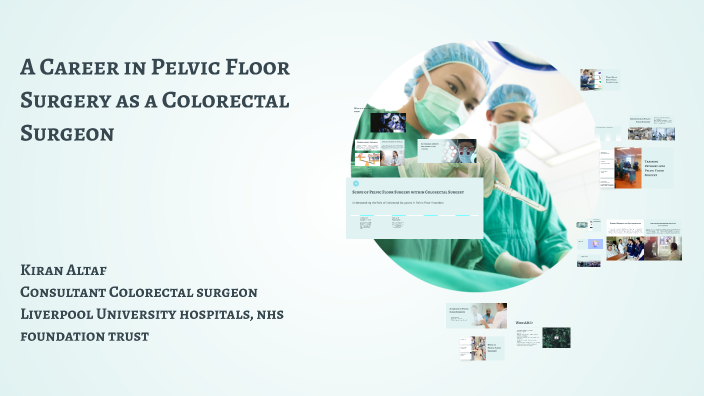 A Career in Pelvic Floor Surgery as a Colorectal Surgeon by Kiran Altaf ...