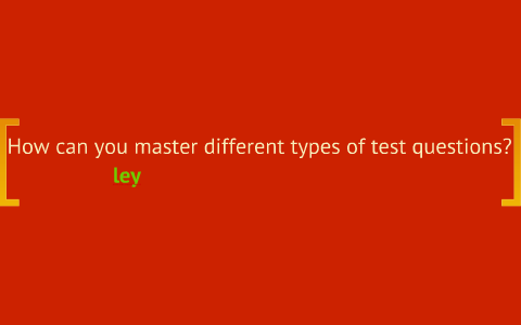 How can you master different types of test questions? by Ley B on Prezi