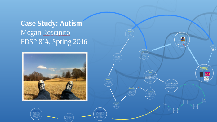 Case Study: Autism by Megan Rescinito on Prezi