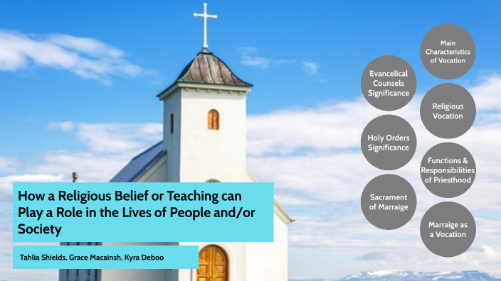 How a Religious Belief or Teaching can Play a Role in the Lives of People and/or Society by ...