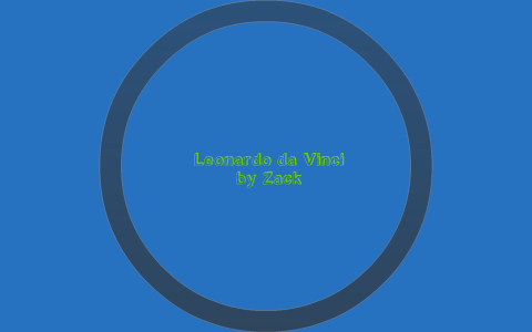 Leonardo da Vinci by Zack by Amy Blakeway on Prezi