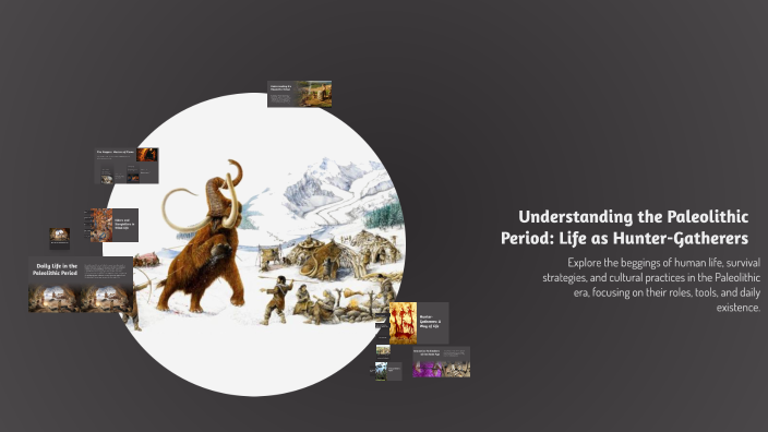 Understanding the Paleolithic Period: Life as Hunter-Gatherers by Cindy ...