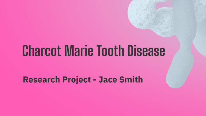Charcot Marie Tooth Disease by Jace Smith on Prezi
