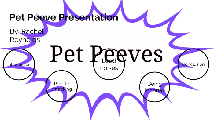 pet peeve presentation by Rachel Reynolds on Prezi