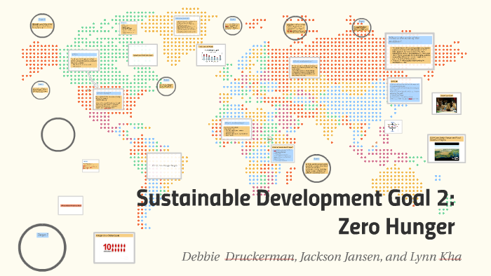 Sustainable Development Goal 2: Zero Hunger by DEBORAH DRUCKERMAN on Prezi