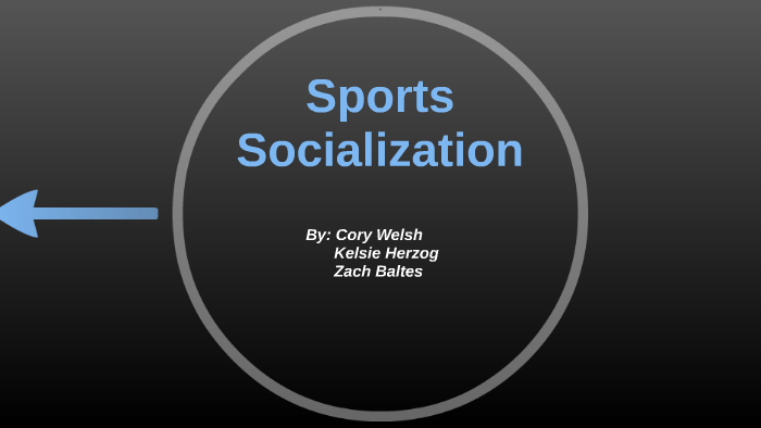 Sports Socialization by Cory Welsh on Prezi